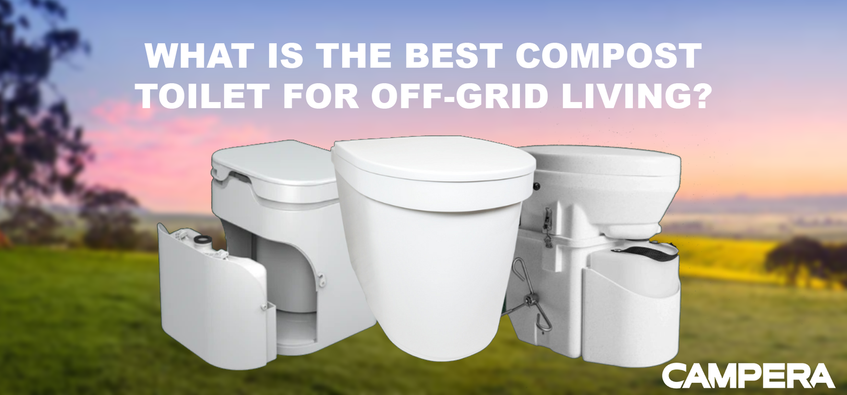 The best 3 Compost Toilets for Off-Grid Living in 2025 – Campera